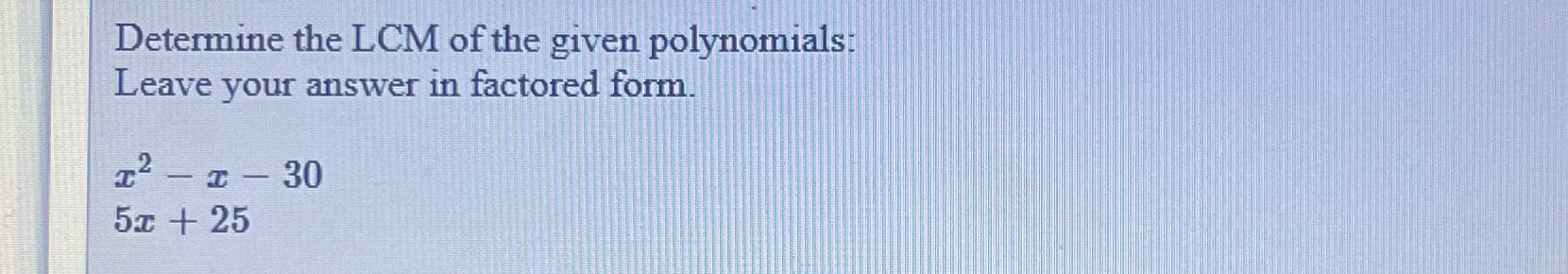 Solved Determine the LCM of the given polynomials:Leave your | Chegg.com