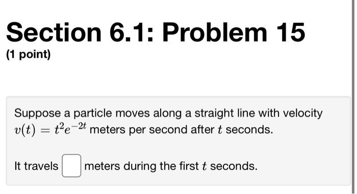 Solved Section 6.1: Problem 15 (1 point) Suppose a particle | Chegg.com