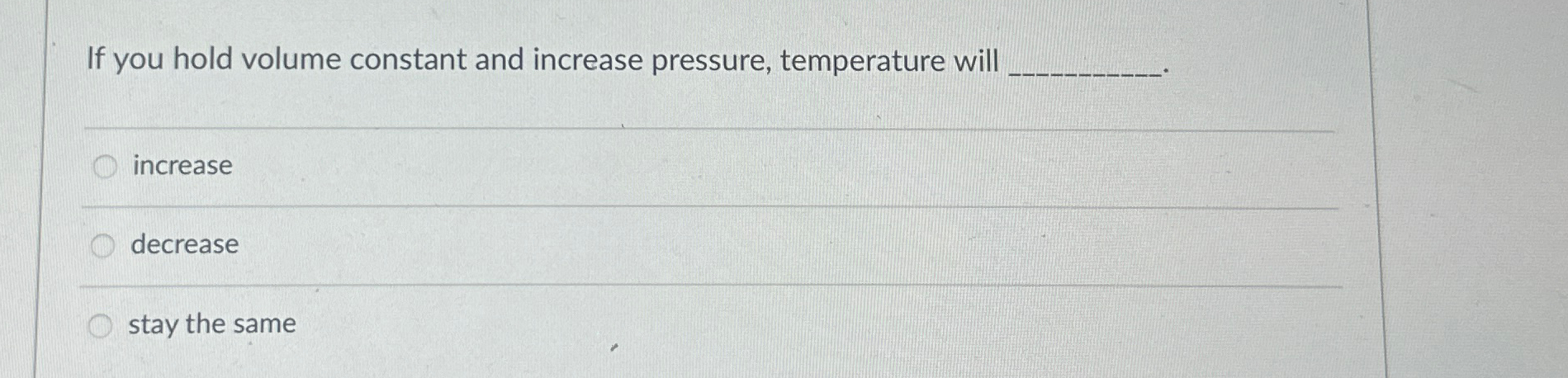 Solved If you hold volume constant and increase pressure, | Chegg.com