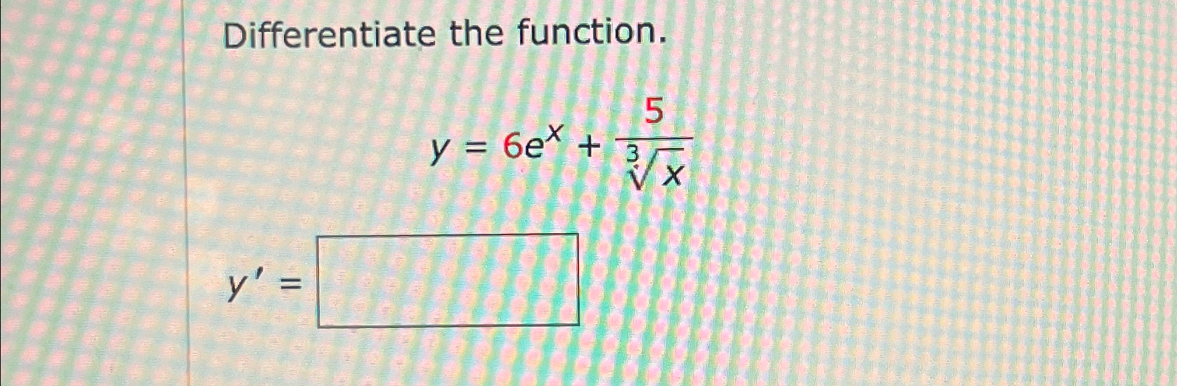 Solved Differentiate the function.y=6ex+5x3y'= | Chegg.com