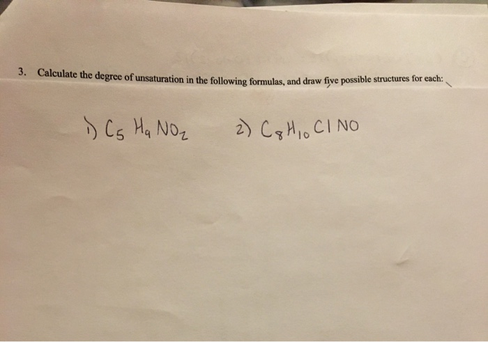 Solved Calculate the degree of unsaturation in the following | Chegg.com