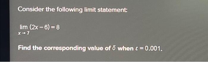 Solved Consider the following limit statement: lim (2x-6)=8 | Chegg.com