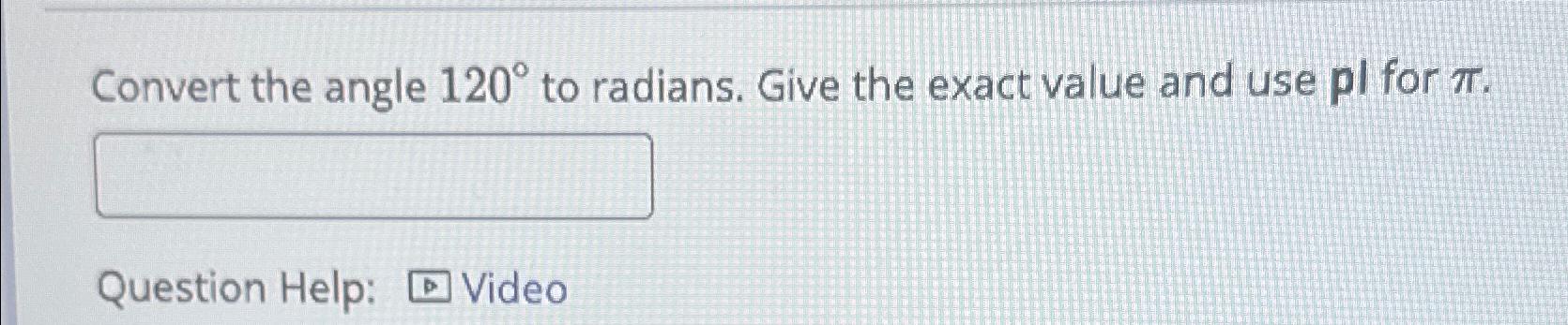 Solved Convert the angle 120° ﻿to radians. Give the exact | Chegg.com