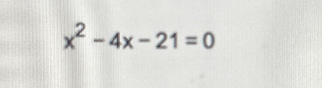 Solved x2-4x-21=0 | Chegg.com