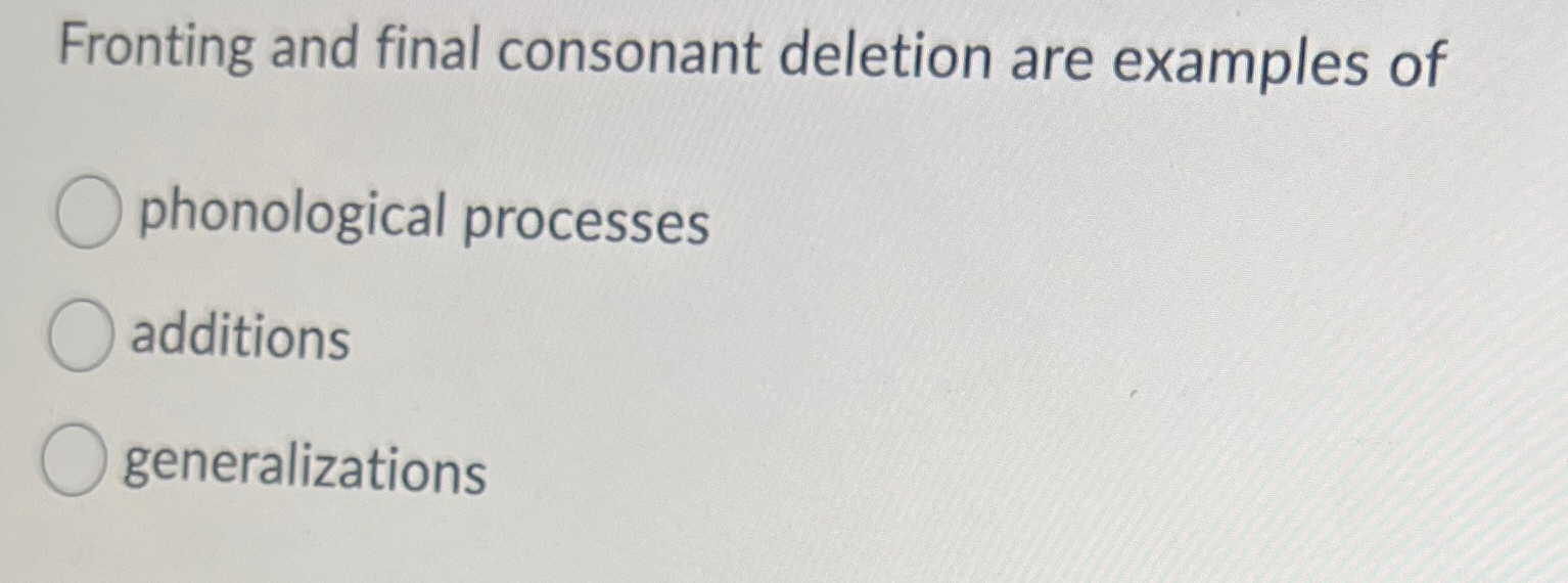 Solved Fronting and final consonant deletion are examples | Chegg.com