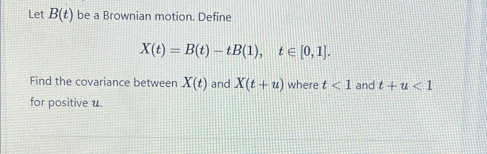 Solved Let B(t) ﻿be a Brownian motion. | Chegg.com