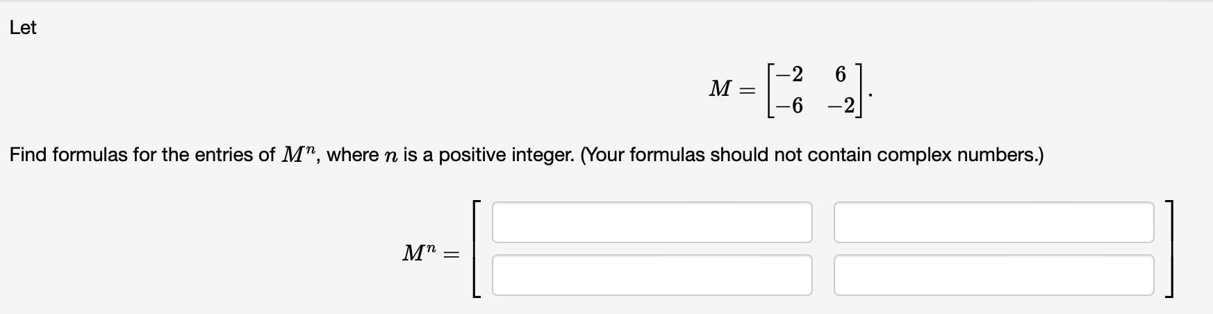 Solved LetM=[-26-6-2].Find formulas for the entries of Mn, | Chegg.com