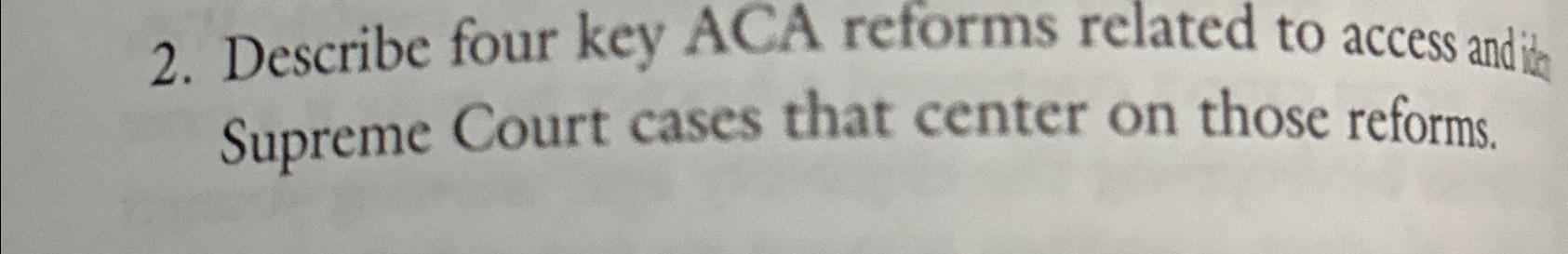 Solved Describe four key ACA reforms related to access and | Chegg.com