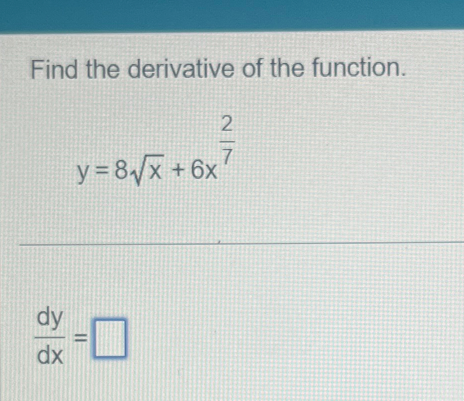Solved Find the derivative of the function.y=8x2+6x27dydx= | Chegg.com