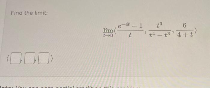 Solved Find the limit: limt→0 te−4t−1,t4−t3t3,4+t6 | Chegg.com