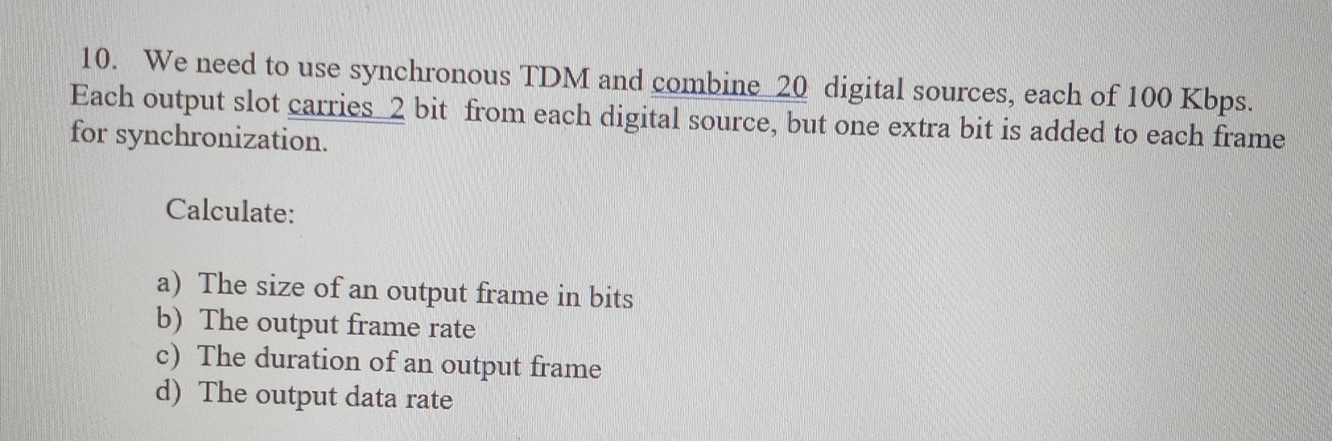 Solved 10. We need to use synchronous TDM and combine 20 | Chegg.com