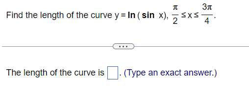 Solved Find the length of the curve y=ln(sinx),π2≤x≤3π4.The | Chegg.com