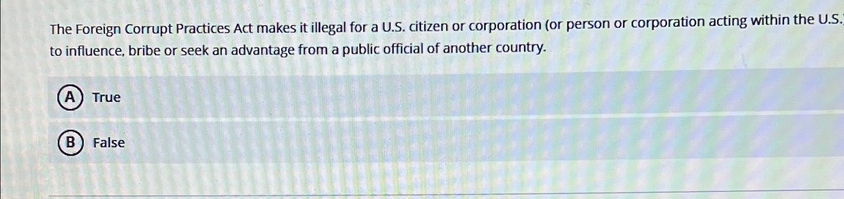 Solved The Foreign Corrupt Practices Act makes it illegal | Chegg.com
