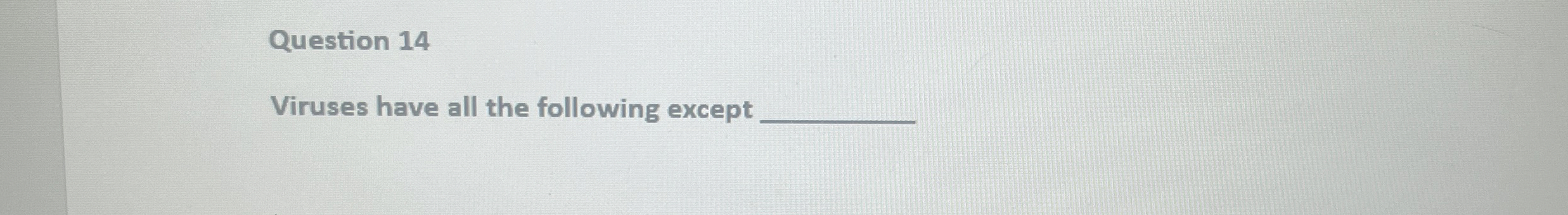 Solved Question 14Viruses have all the following except | Chegg.com