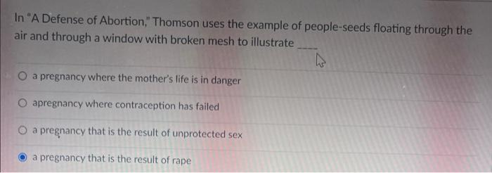 In "A Defense of Abortion," Thomson uses the example | Chegg.com