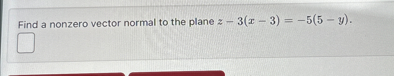 Solved Find a nonzero vector normal to the plane | Chegg.com