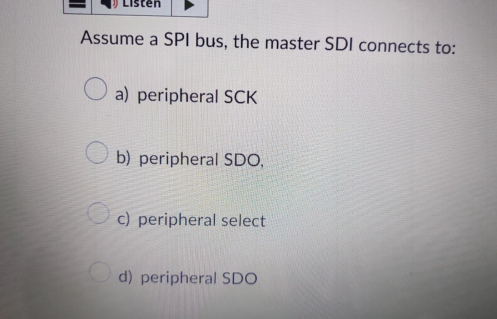 Solved Assume a SPI bus, the master SDI connects to: a) | Chegg.com