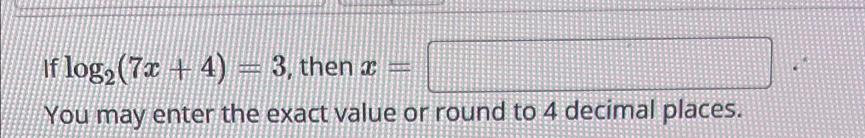 Solved If log2(7x+4)=3, ﻿then x=You may enter the exact | Chegg.com