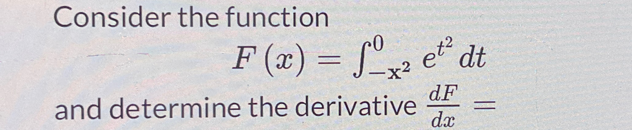 Solved Consider the functionF(x)=∫-x20et2dtand determine the | Chegg.com