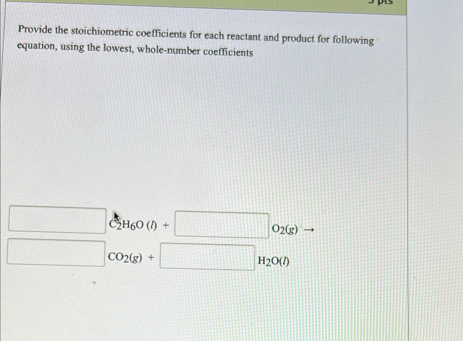 Solved Provide the stoichiometric coefficients for each | Chegg.com
