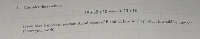Solved 1. Consider the reaction: 3A+5B+1C 2D+1E If you have | Chegg.com | Chegg.com