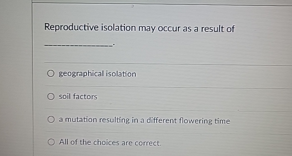 Solved Reproductive isolation may occur as a result | Chegg.com