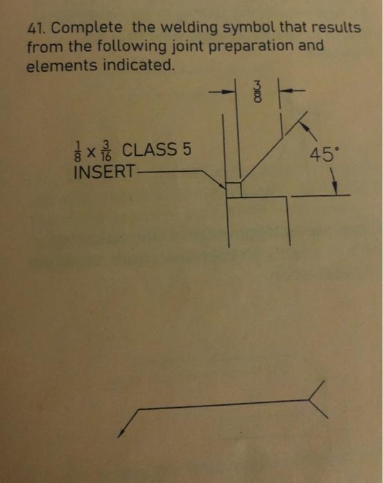 Solved 40. Complete the welding symbol below to illustrate a | Chegg.com