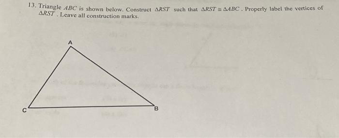 Solved 13. Triangle ABC is shown below. Construct RST such | Chegg.com
