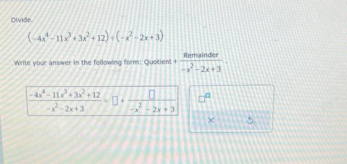 Solved Divide. (−4x4−11x3+3x2+12)÷(−x2−2x+3) Write your | Chegg.com