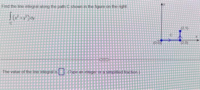 Solved Find the line integral along the path C shown in the | Chegg.com