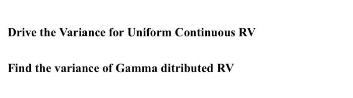 Solved Drive the Variance for Uniform Continuous RV Find the | Chegg.com