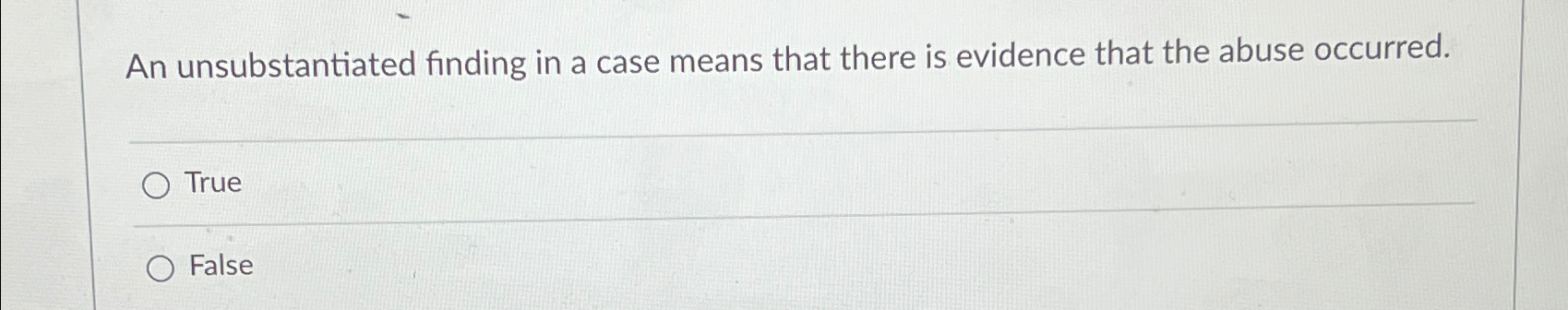 Solved An unsubstantiated finding in a case means that there | Chegg.com