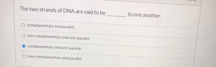 Solved The two strands of DNA are said to be to one another. | Chegg.com