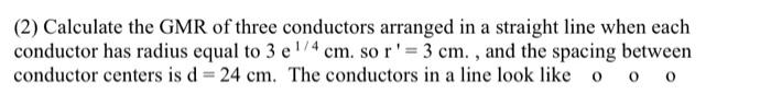Solved (2) Calculate the GMR of three conductors arranged in | Chegg.com