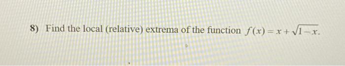 Solved 8) Find the local (relative) extrema of the function | Chegg.com