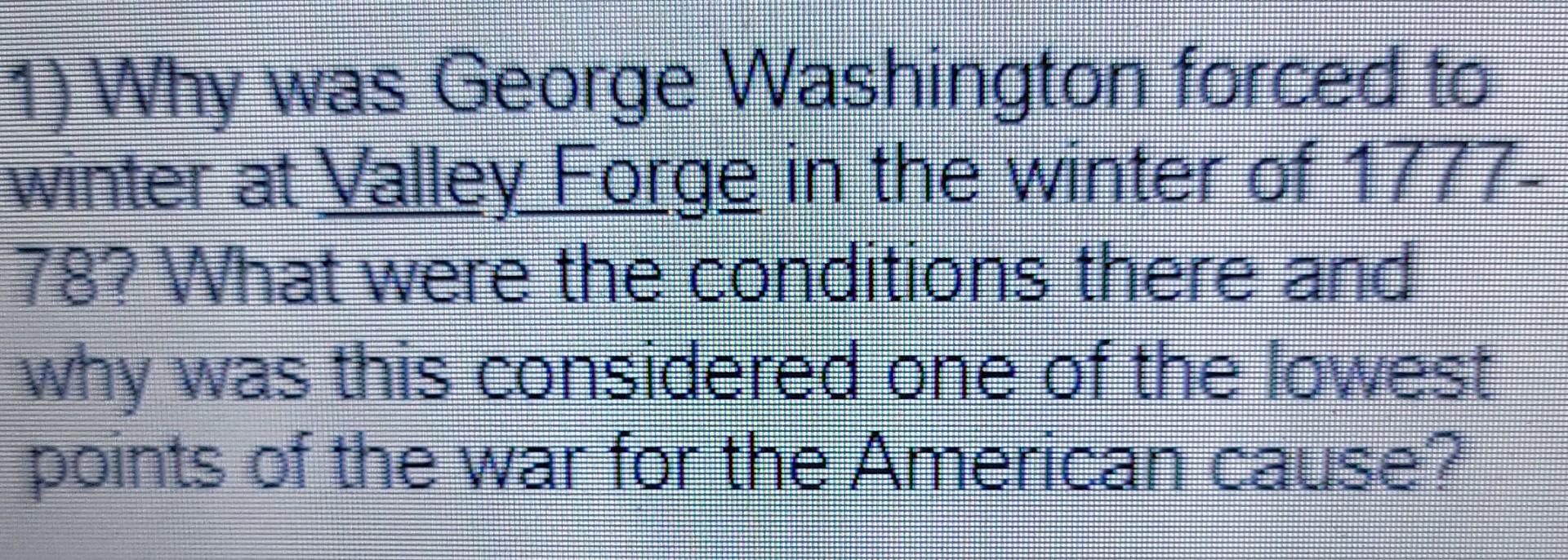 1) Why was George Washington forced to winter at | Chegg.com