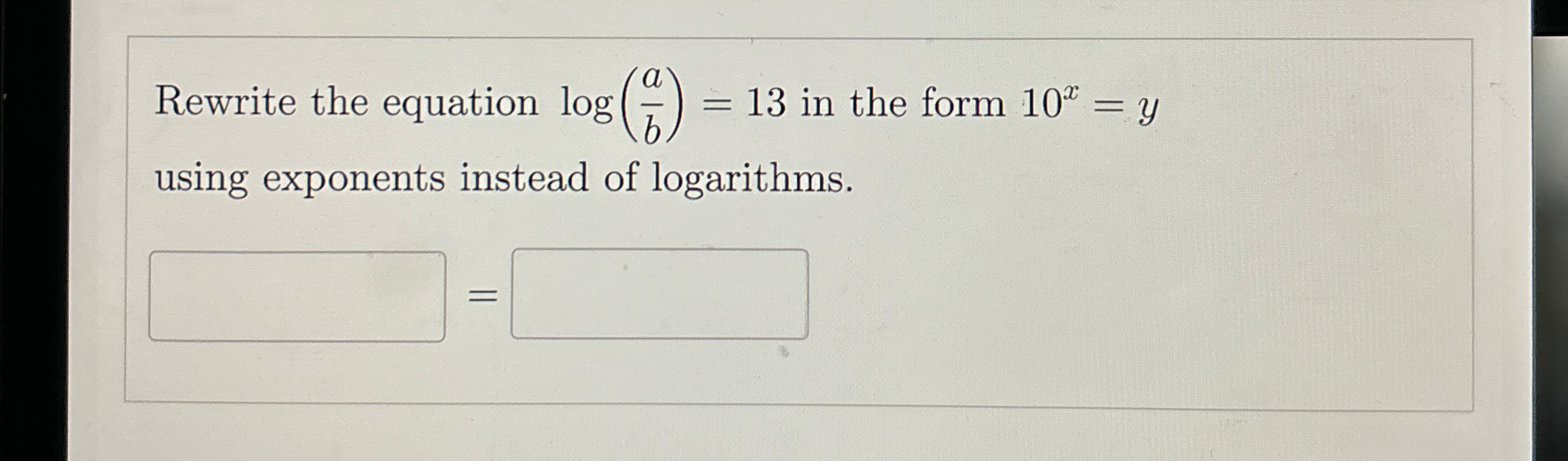 Solved Rewrite the equation log(ab)=13 ﻿in the form 10x=y | Chegg.com