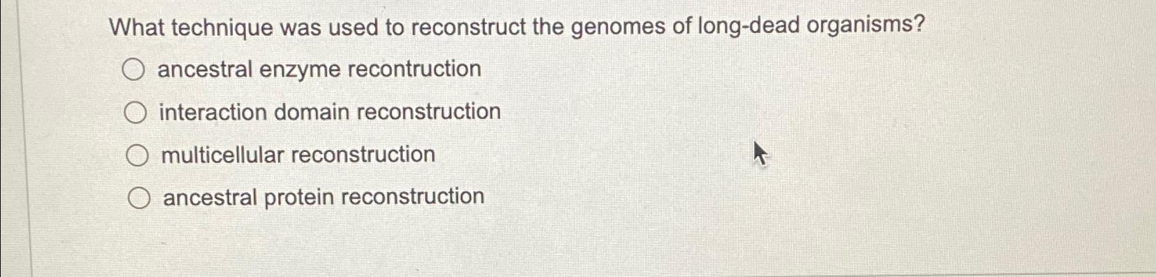 Solved What technique was used to reconstruct the genomes of | Chegg.com
