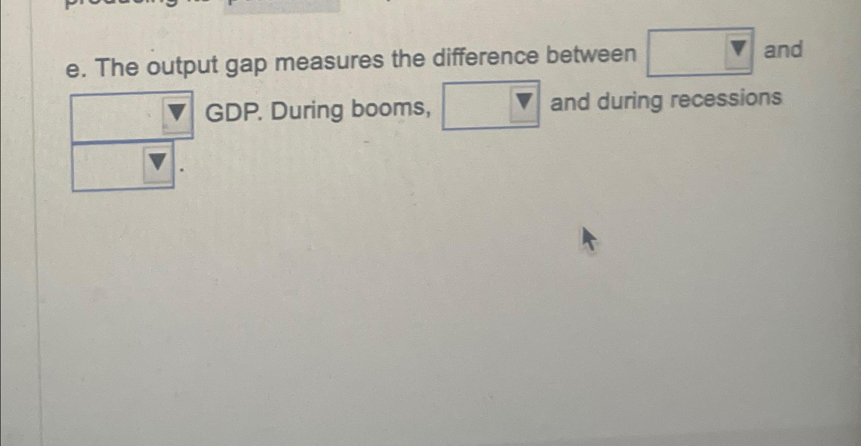 Solved e. ﻿The output gap measures the difference between | Chegg.com