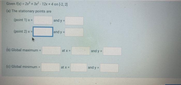 Solved Given f(x)=2x3+3x2−12x+4 on [−2,2] (a) The stationary | Chegg.com