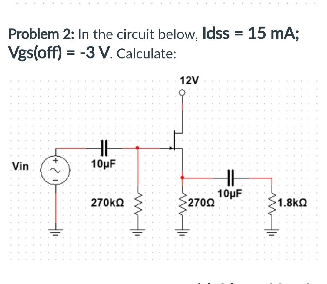 Solved Problem 2: In the circuit below, Idss = 15 mA; | Chegg.com