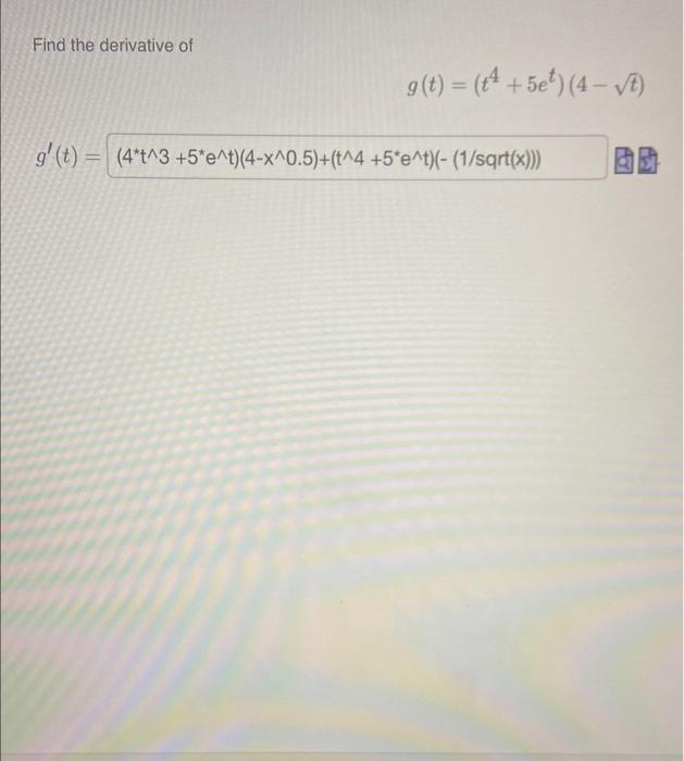 Solved Find the derivative of g(t)=(t4+5et)(4−t) | Chegg.com