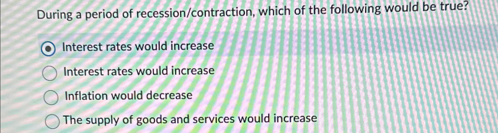 Solved During a period of recession/contraction, ﻿which of | Chegg.com