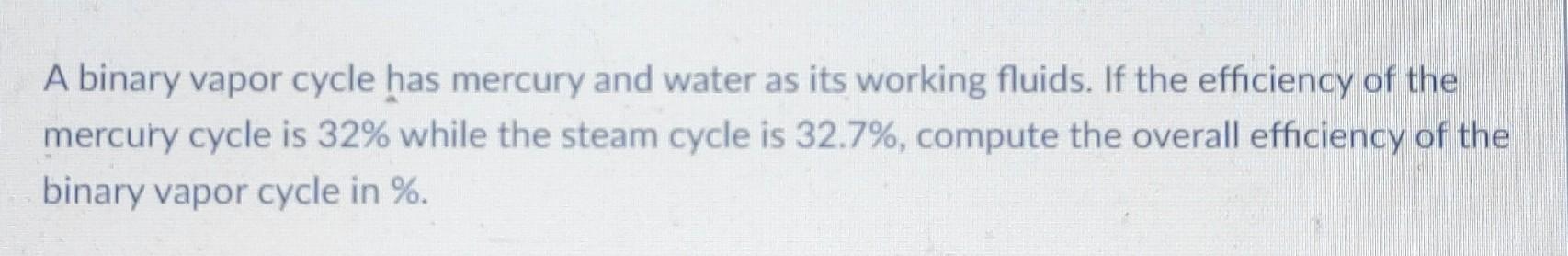 Solved A binary vapor cycle has mercury and water as its | Chegg.com