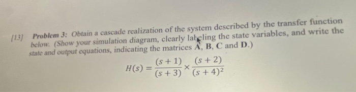 Solved (13) Problem 3: Obtain a cascade realization of the | Chegg.com