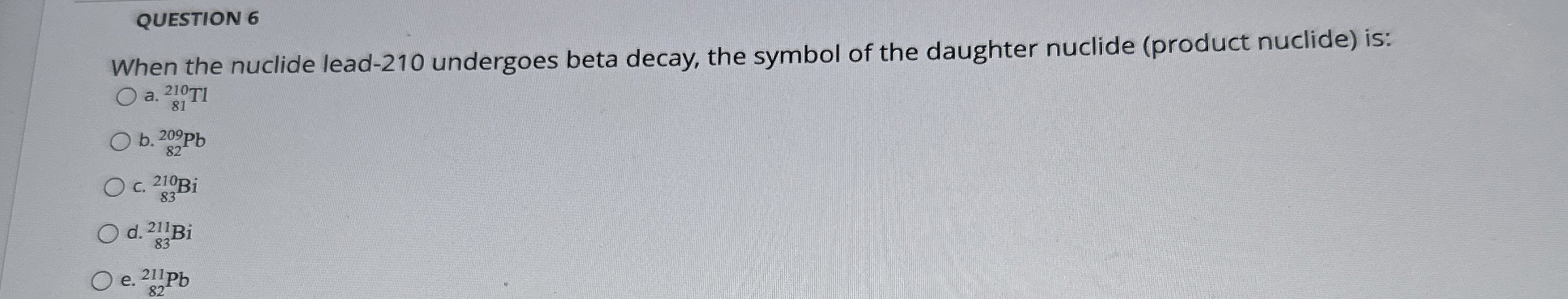 Solved QUESTION 6When the nuclide lead-210 ﻿undergoes beta | Chegg.com