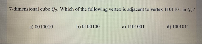 Solved 7-dimensional cube Q7. Which of the following vertex | Chegg.com