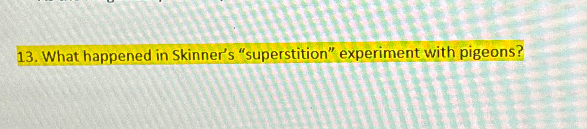 Solved What happened in Skinner's "superstition" experiment | Chegg.com