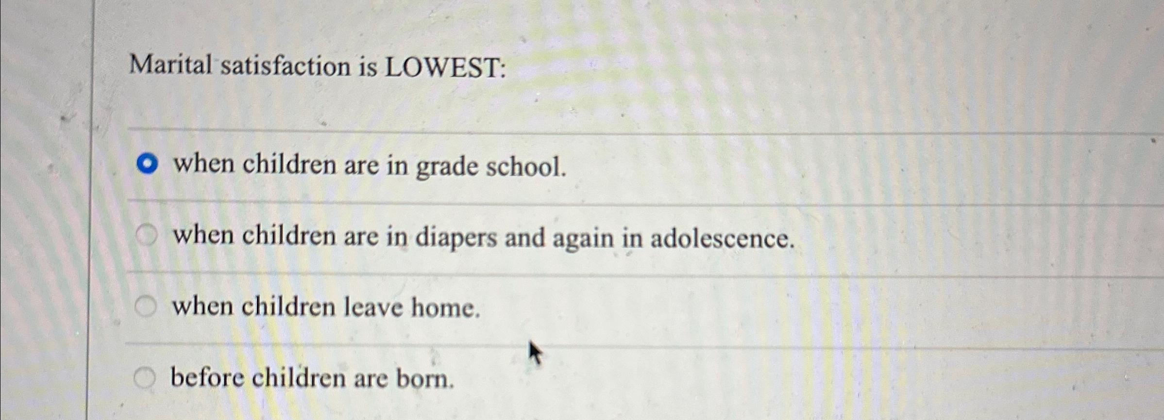 Solved Marital satisfaction is LOWEST:when children are in | Chegg.com