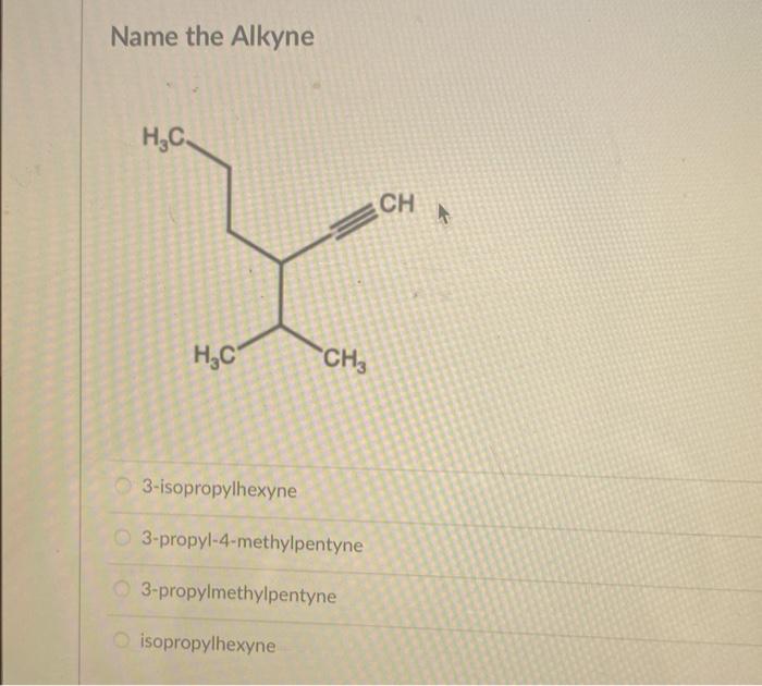 Solved Name the Alkyne 3-isopropylhexyne | Chegg.com